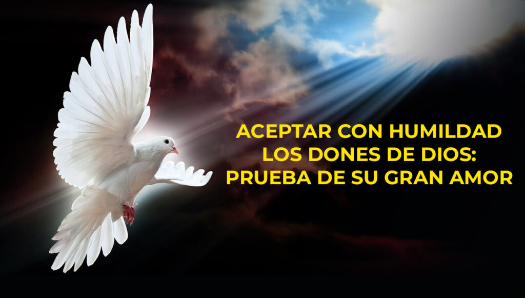 Aceptar con humildad los dones de Dios: prueba de su gran Amor